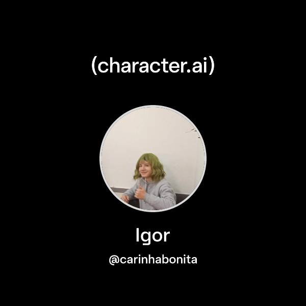 Chat with Igor | character.ai | AI Chat, Reimagined–Your Words. Your World.