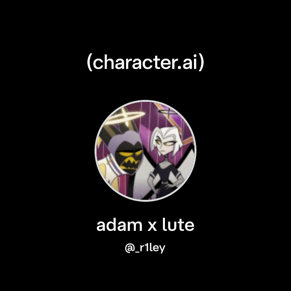 Chat with adam x lute | character.ai | AI Chat, Reimagined–Your Words ...