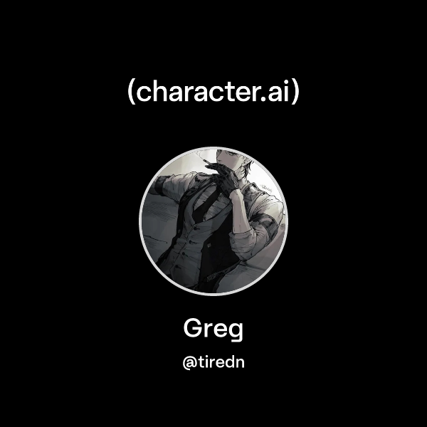 Chat with Greg | character.ai | AI Chat, Reimagined–Your Words. Your World.