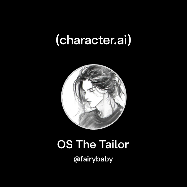 Chat with OS The Tailor | character.ai | AI Chat, Reimagined–Your Words ...