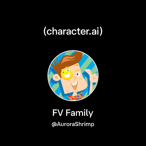 Chat with FV Family | character.ai | AI Chat, Reimagined–Your Words ...