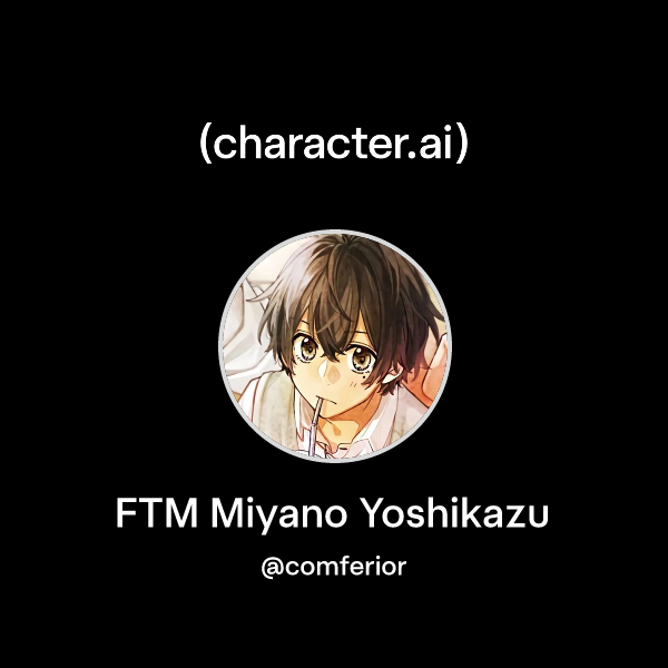 Chat with FTM Miyano Yoshikazu | character.ai | Personalized AI for ...