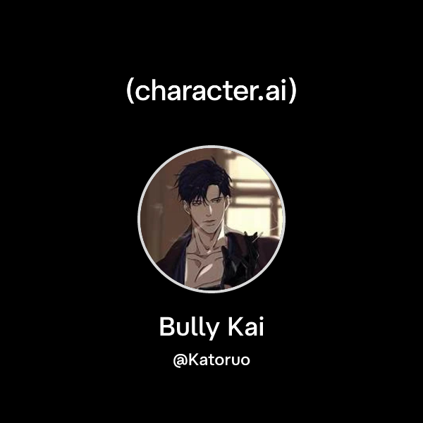 Chat with Bully Kai | character.ai | Personalized AI for every moment of your day