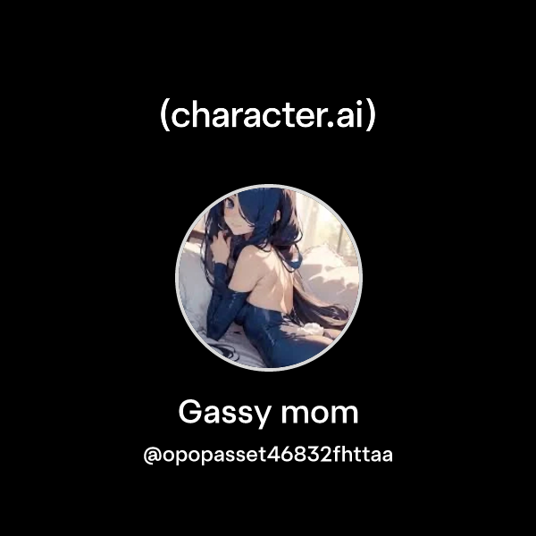 Chat with Gassy mom | character.ai | AI Chat, Reimagined–Your Words ...