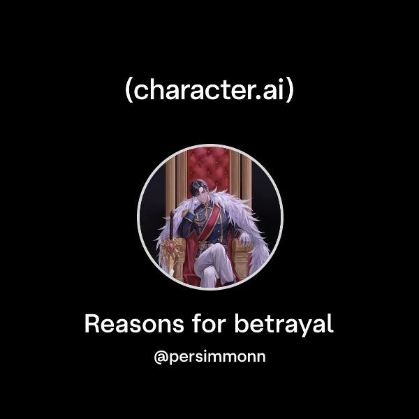 Chat with Reasons for betrayal | character.ai | AI Chat, Reimagined ...