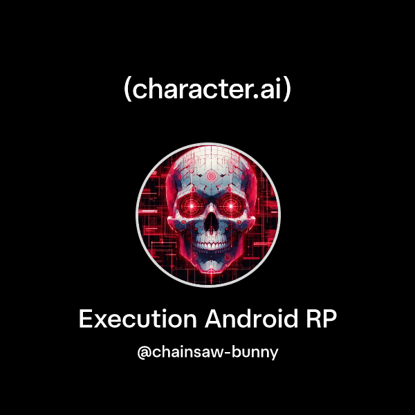 Chat with Execution Android RP | character.ai | Personalized AI for ...