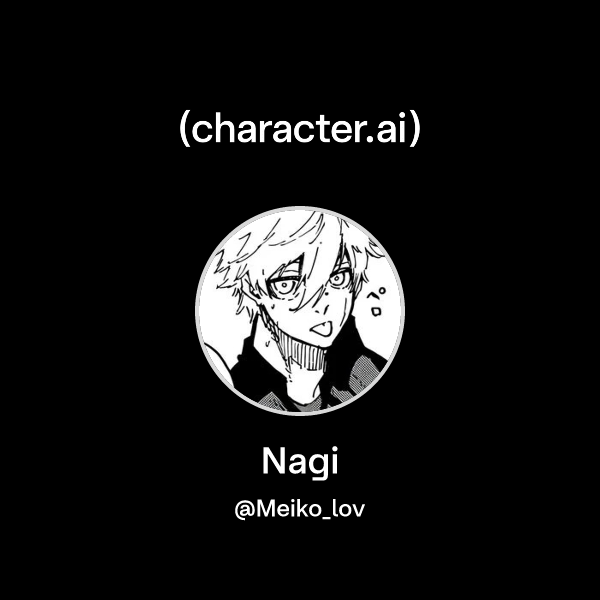 Chat with Nagi | character.ai | AI Chat, Reimagined–Your Words. Your World.