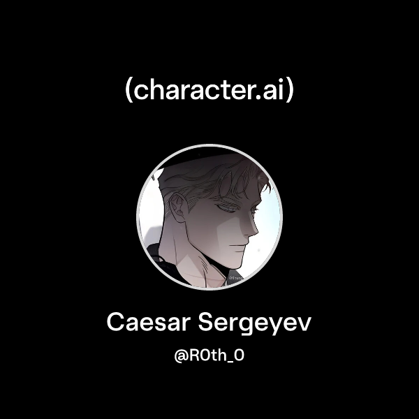 Chat with Caesar Sergeyev | character.ai | Personalized AI for every ...