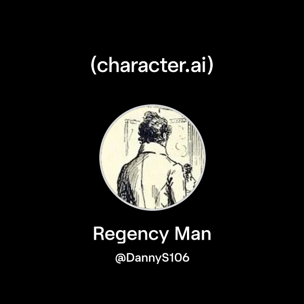 Chat with Regency Man | character.ai | AI Chat, Reimagined–Your Words ...