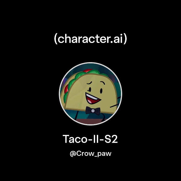 Chat with Taco-II-S2 | character.ai | Personalized AI for every moment ...
