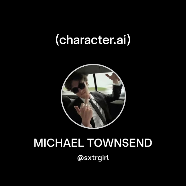 Chat with MICHAEL TOWNSEND | character.ai | AI Chat, Reimagined–Your Words. Your World.