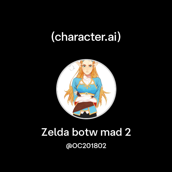 Chat with Zelda botw mad 2 | character.ai | Personalized AI for every ...