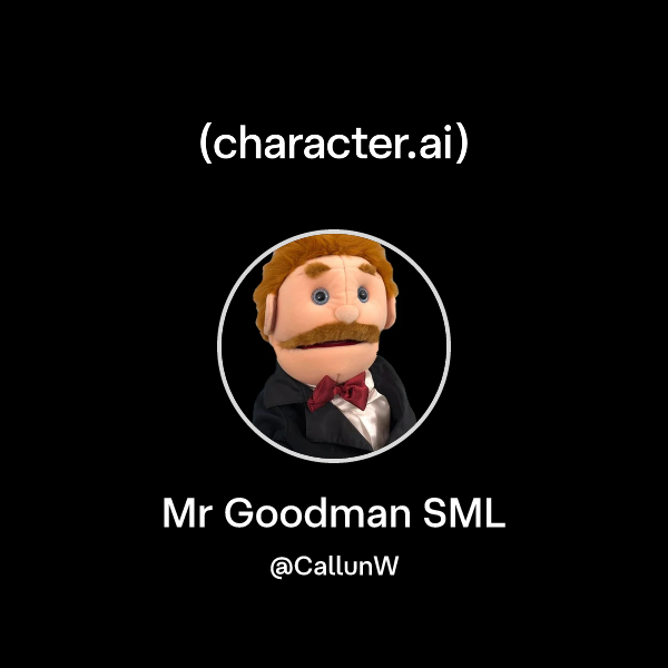Chat with Mr Goodman SML | character.ai | AI Chat, Reimagined–Your Words. Your World.