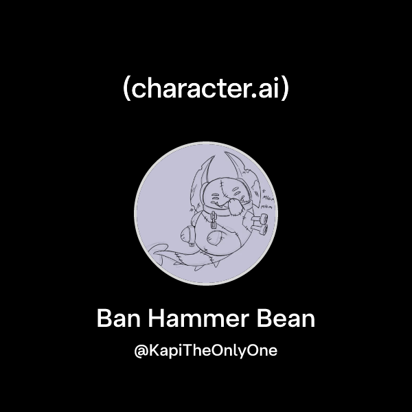 Chat with Ban Hammer Bean | character.ai | AI Chat, Reimagined–Your ...