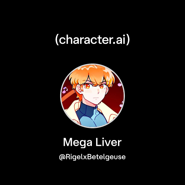 Chat with Mega Liver | character.ai | Personalized AI for every moment ...