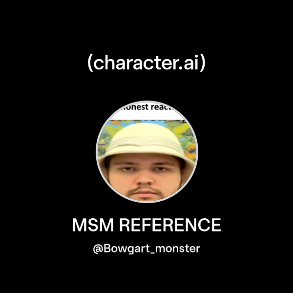 Chat with MSM REFERENCE | character.ai | AI Chat, Reimagined–Your Words ...