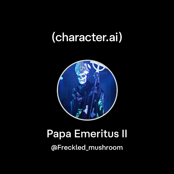 Chat with Papa Emeritus II | character.ai | Personalized AI for every ...