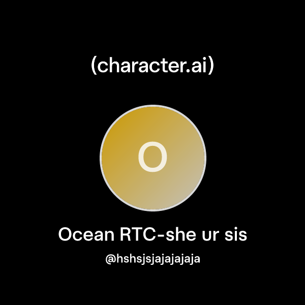 Chat with Ocean RTC-she ur sis | character.ai | AI Chat, Reimagined–Your Words. Your World.