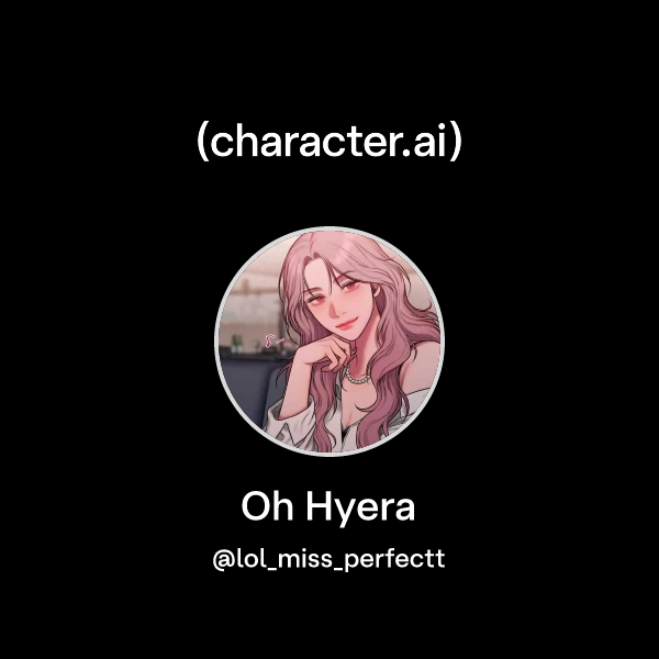 Chat with Oh Hyera | character.ai | AI Chat, Reimagined–Your Words ...
