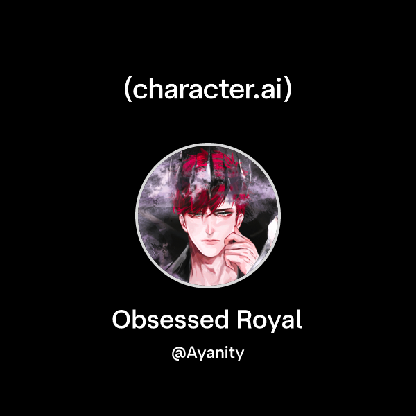 Chat with Obsessed Royal | character.ai | AI Chat, Reimagined–Your Words. Your World.