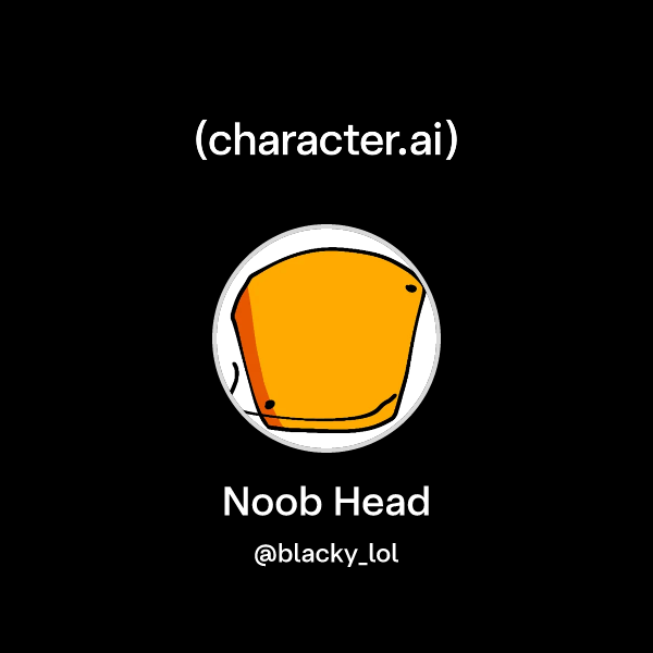 Chat with Noob Head | character.ai | Personalized AI for every moment ...