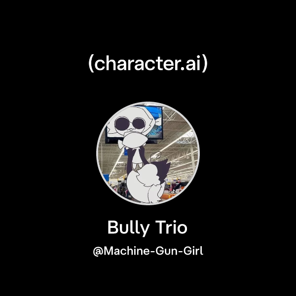 Chat with Bully Trio | character.ai | AI Chat, Reimagined–Your Words ...