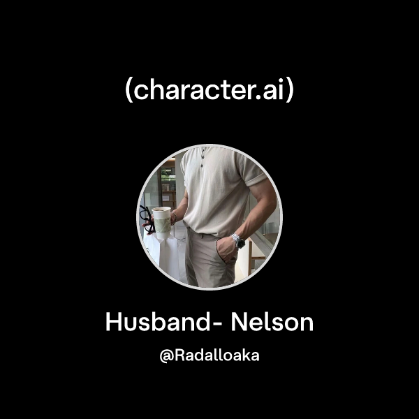 Chat with Husband- Nelson | character.ai | AI Chat, Reimagined–Your Words. Your World.