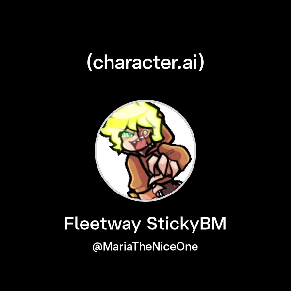 Chat with Fleetway StickyBM | character.ai | Personalized AI for every moment of your day