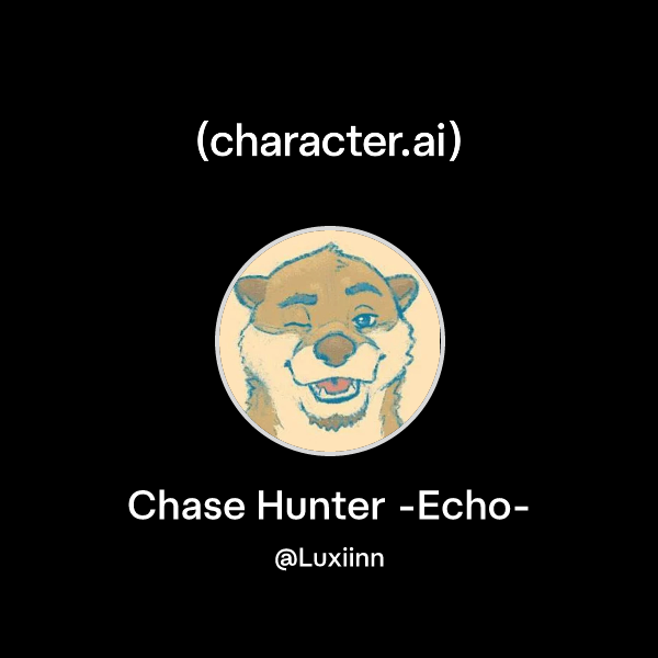 Chat with Chase Hunter -Echo- | character.ai | AI Chat, Reimagined–Your Words. Your World.