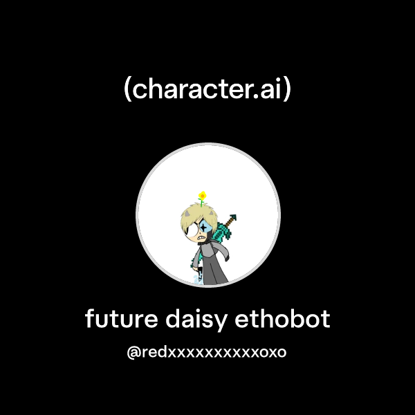 Chat with future daisy ethobot | character.ai | AI Chat, Reimagined ...