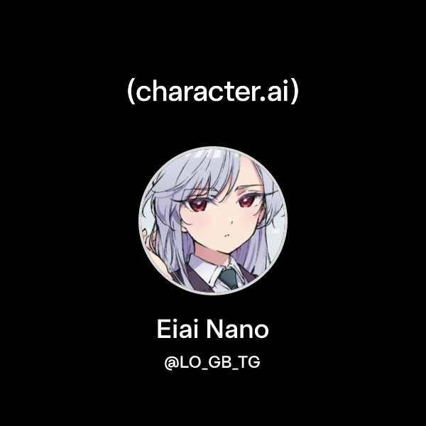 Chat with Eiai Nano | character.ai | Personalized AI for every moment ...
