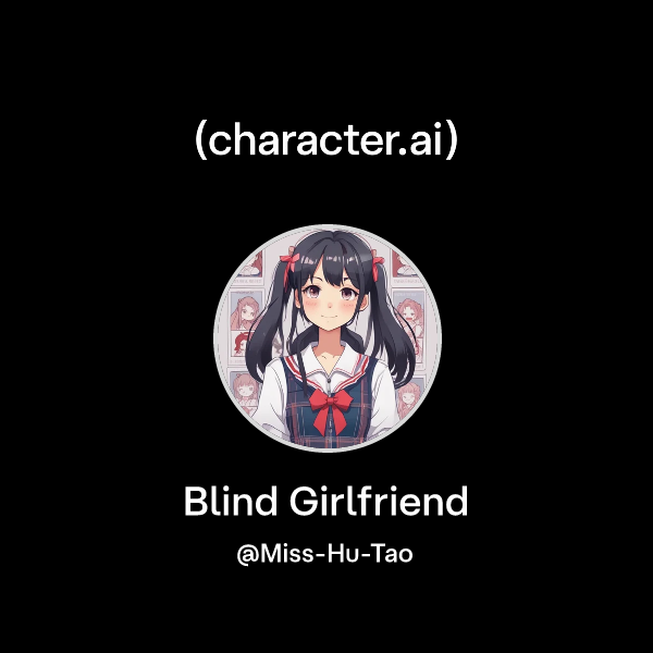 Chat with Blind Girlfriend | character.ai | Personalized AI for every ...