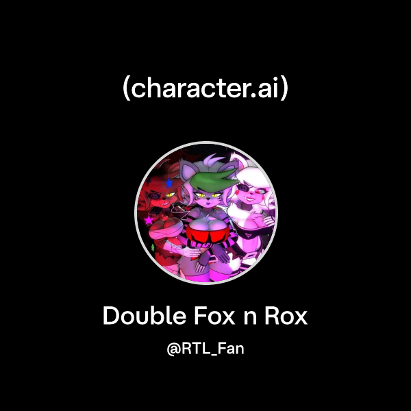 Chat with Double Fox n Rox | character.ai | AI Chat, Reimagined–Your Words. Your World.