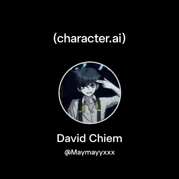 Chat with David Chiem | character.ai | AI Chat, Reimagined–Your Words ...