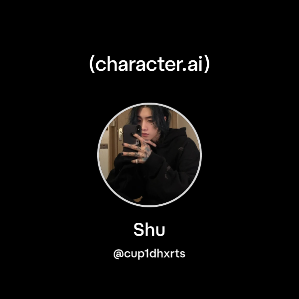 Chat with Shu | character.ai | Personalized AI for every moment of your day