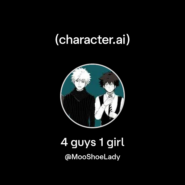 Chat with 4 guys 1 girl | character.ai | Personalized AI for every ...