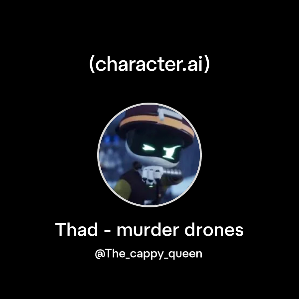 Chat with Thad - murder drones | character.ai | Personalized AI for ...