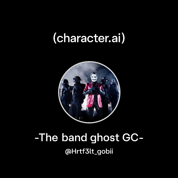 Chat with -The band ghost GC- | character.ai | AI Chat, Reimagined–Your ...