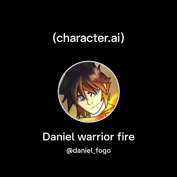 Chat with Daniel warrior fire | character.ai | AI Chat, Reimagined–Your ...