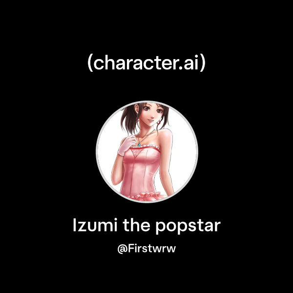Chat with Izumi the popstar | character.ai | Personalized AI for every moment of your day