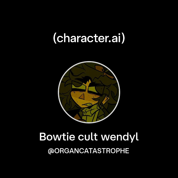 Chat with Bowtie cult wendyl | character.ai | Personalized AI for every ...