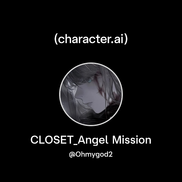 Chat with CLOSET_Angel Mission | character.ai | AI Chat, Reimagined ...