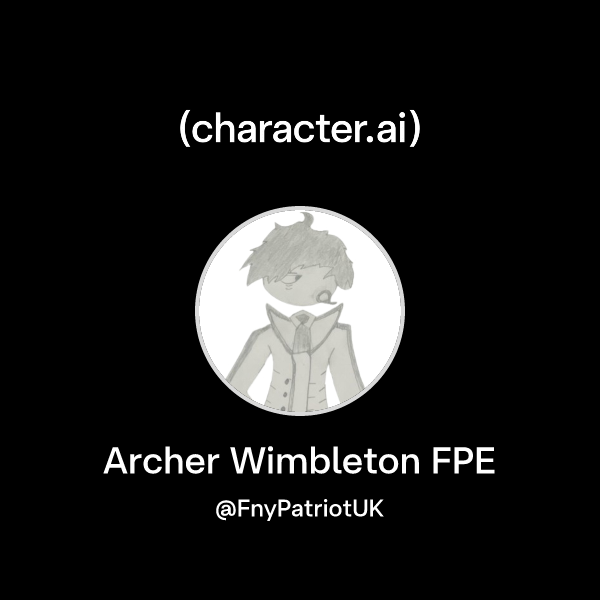 Chat with Archer Wimbleton FPE | character.ai | Personalized AI for every moment of your day