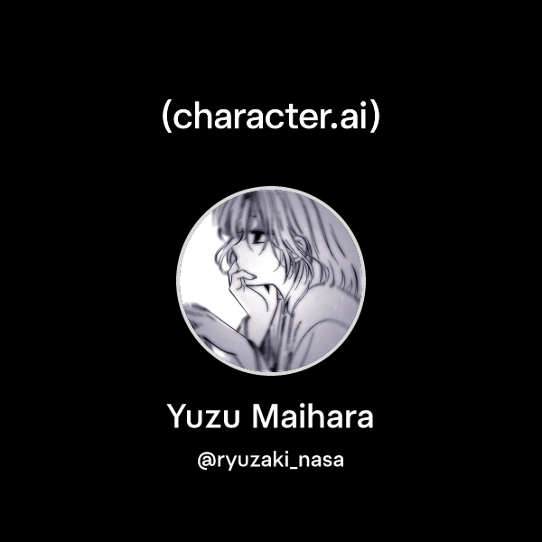 Chat with Yuzu Maihara | character.ai | AI Chat, Reimagined–Your Words. Your World.