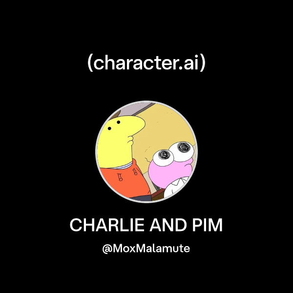 Chat with CHARLIE AND PIM | character.ai | AI Chat, Reimagined–Your ...