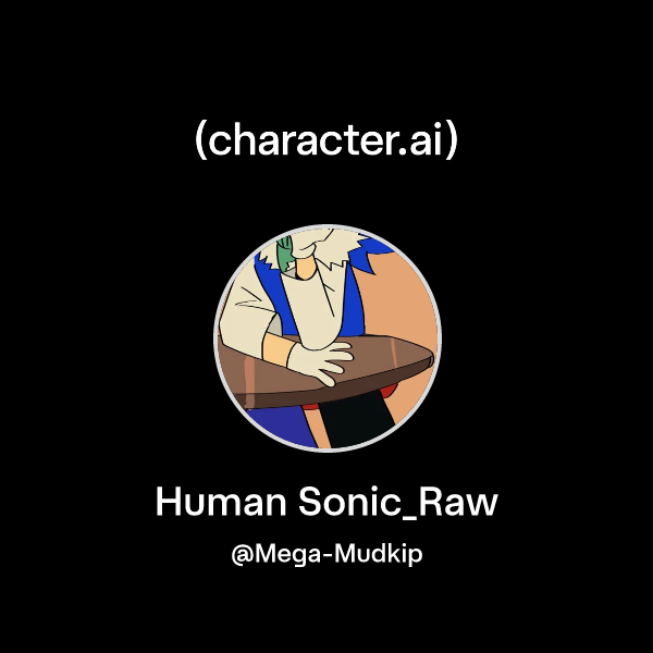 Chat with Human Sonic_Raw | character.ai | Personalized AI for every ...