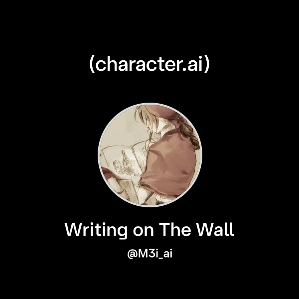 Chat with Writing on The Wall | character.ai | Personalized AI for ...