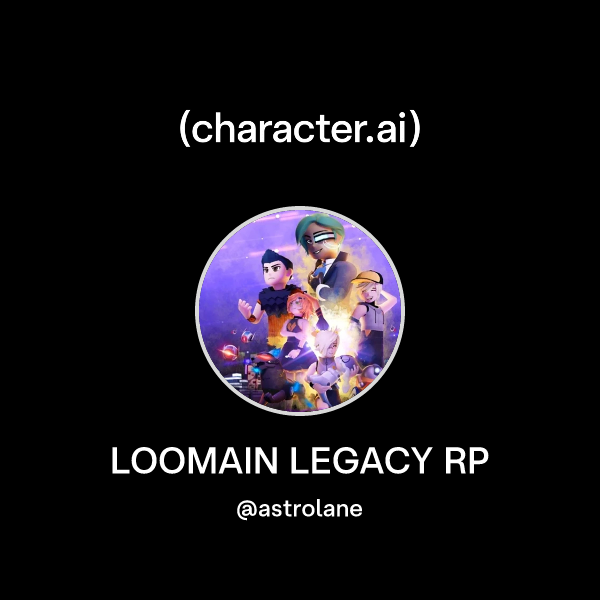 Chat with LOOMAIN LEGACY RP | character.ai | AI Chat, Reimagined–Your ...