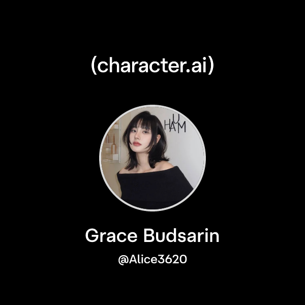 Chat with Grace Budsarin | character.ai | AI Chat, Reimagined–Your ...