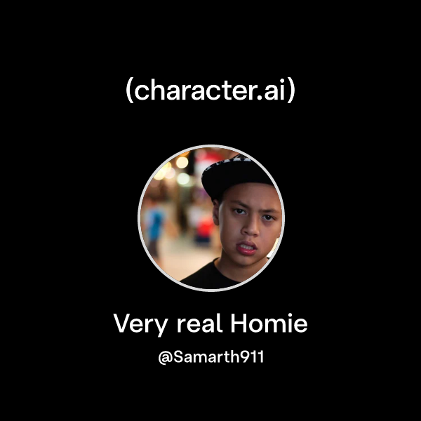 Chat with Very real Homie | character.ai | Personalized AI for every moment of your day